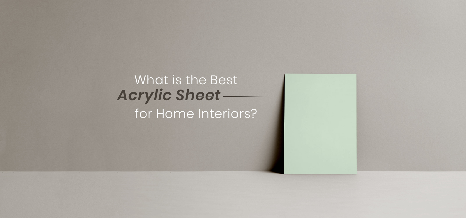 Which Acrylic Sheet is Best for Your Home Interior? - Royale Touche Acrylic