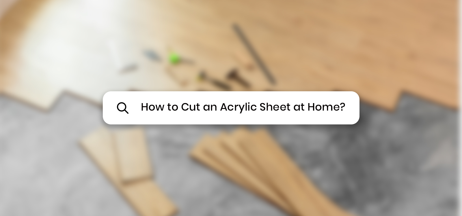How to Cut an Acrylic Sheet at Home Without Cracking